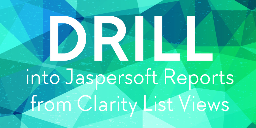 Clarity PPM | Drill into Jaspersoft Reports from Clarity List Views